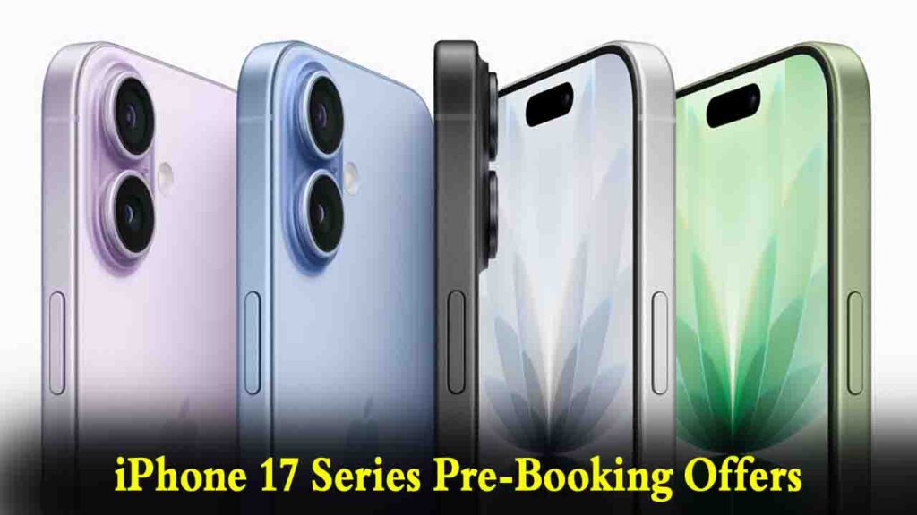 iPhone 17 Pre-Booking Offers: आईफोन 17 सीरीज की भारत में प्री-बुकिंग पर ...